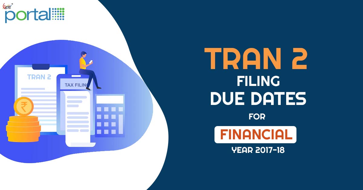 GST TRAN -1 Due Dates :For Taxpayers Both Eligible Entities