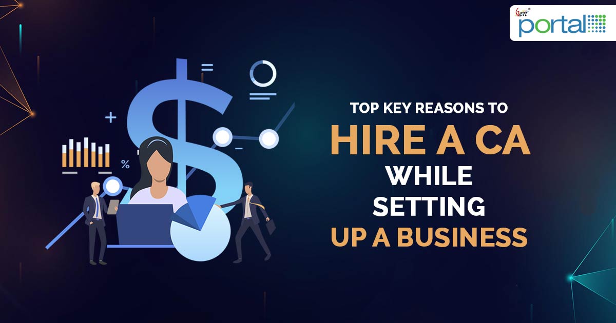 Top Key Reasons to Hire a CA While Setting Up A Business