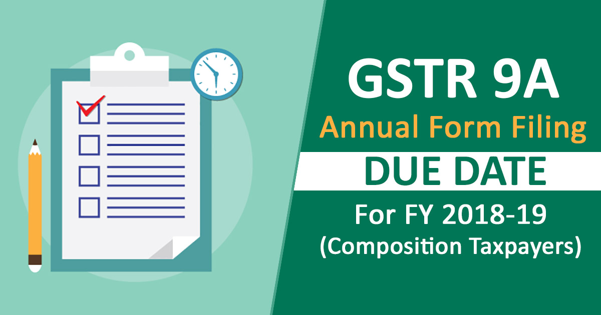 GSTR 9A Annual Form Filing Due Date For FY 2018 19 Composition Taxpayers GSTR 9A Annual Form Filing Due Date For FY 2018 19 Composition Taxpayers