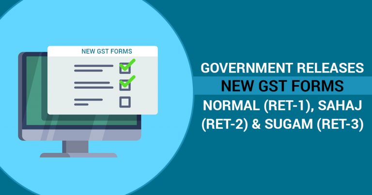 Government Releases New GST Forms Normal, SAHAJ & SUGAM