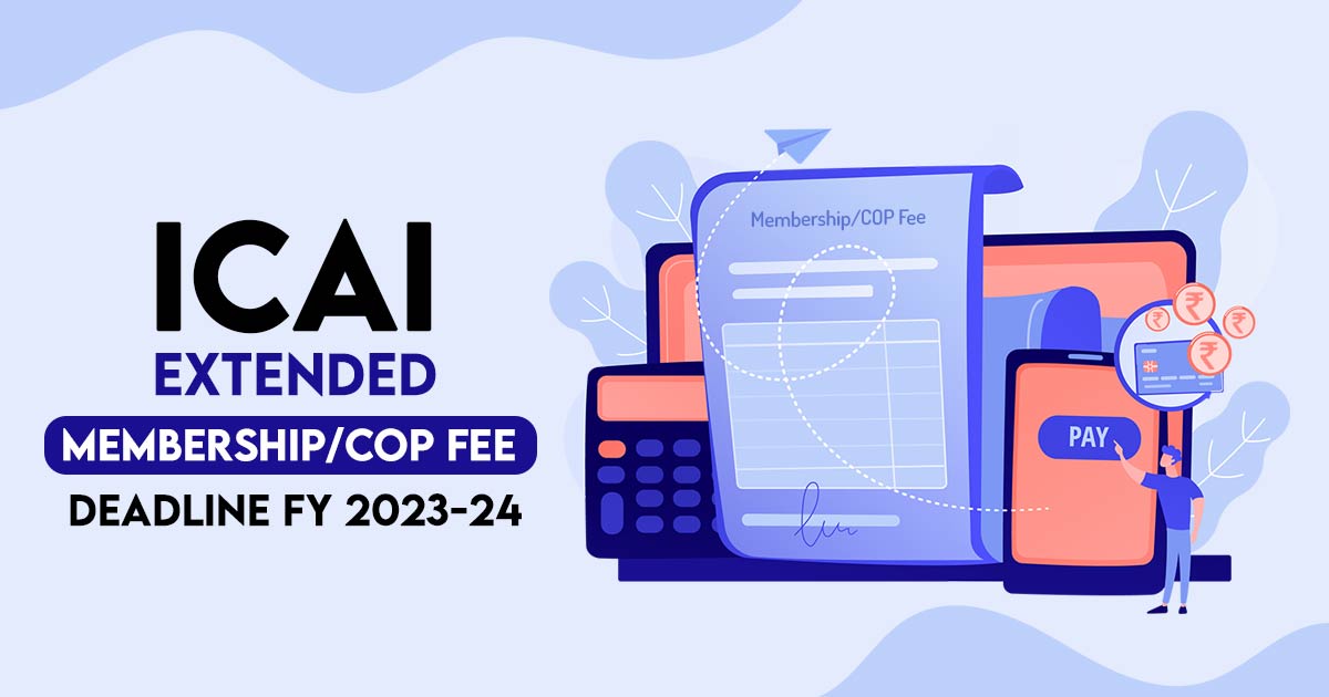 ICAI Extended Membership/COP Fee Deadline FY 2023-24