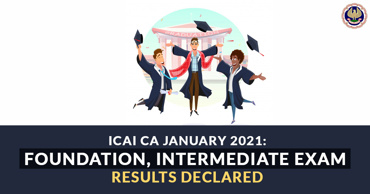 ICAI CA January 2021: Foundation, Intermediate Exam Results Declared