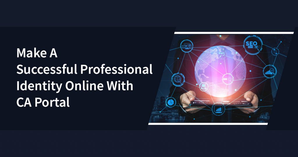 Make a Successful Professional Identity Online With CA Portal