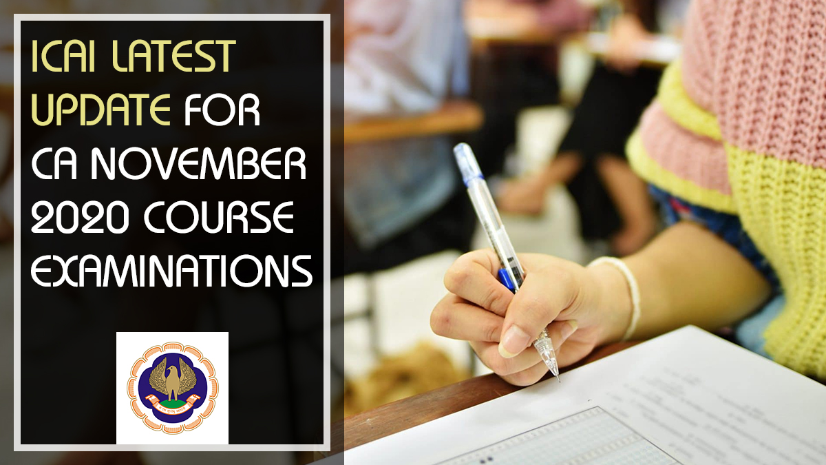 ICAI Latest Update For CA November 2020 Course Examinations